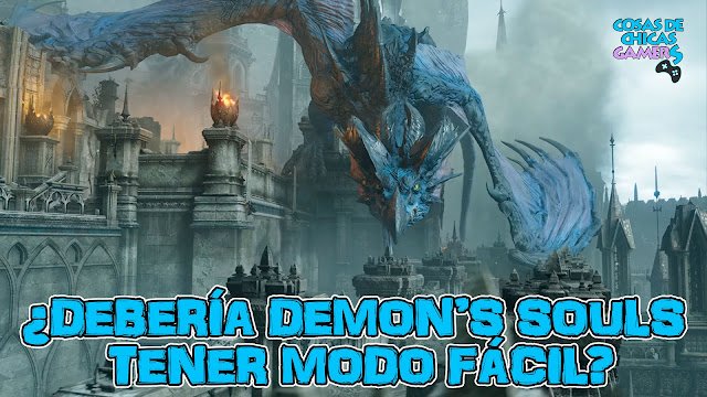 ¿Demons Souls debería tener Modo Fácil? | Chicas Gamers
