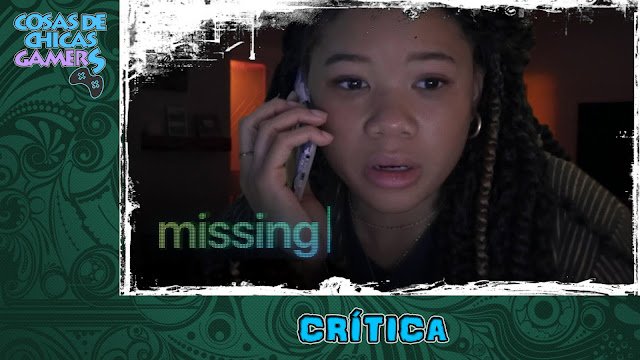 Crítica Missing (Nichole D. Johnson / Will Merrick, 2023) | Chicas Gamers