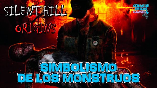 Silent Hill Origins: Simbolismo de los monstruos | Chicas Gamers